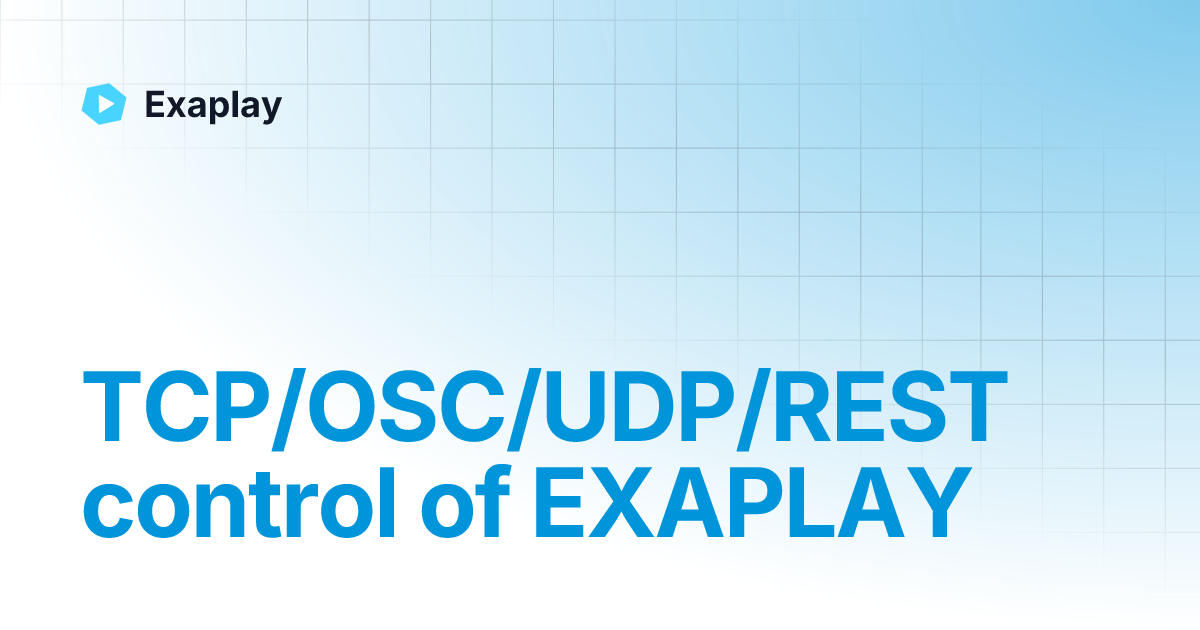 TCP/OSC/UDP/REST control of EXAPLAY | Exaplay