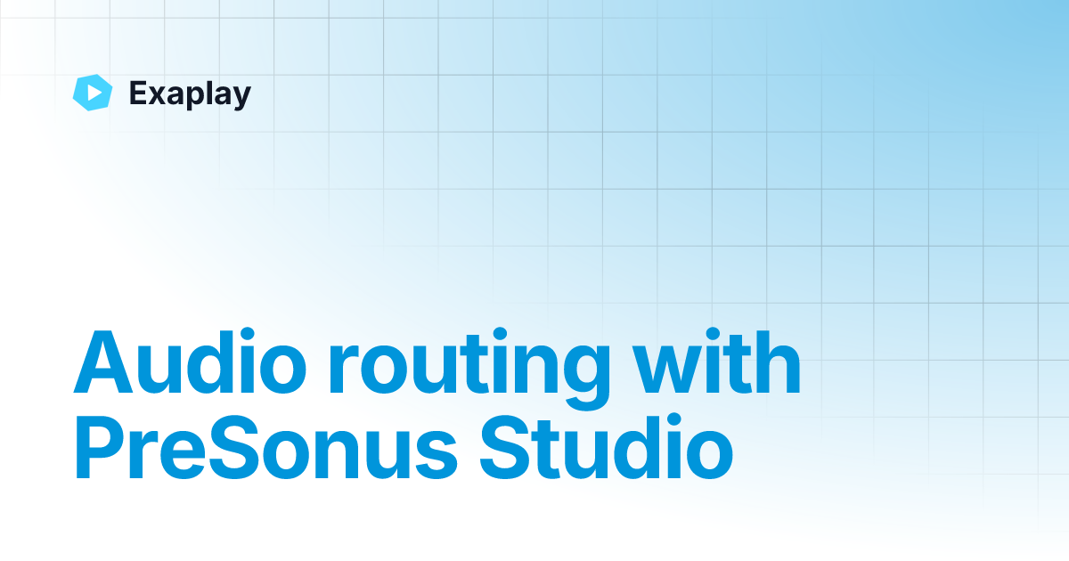 Audio routing with PreSonus Studio | Exaplay